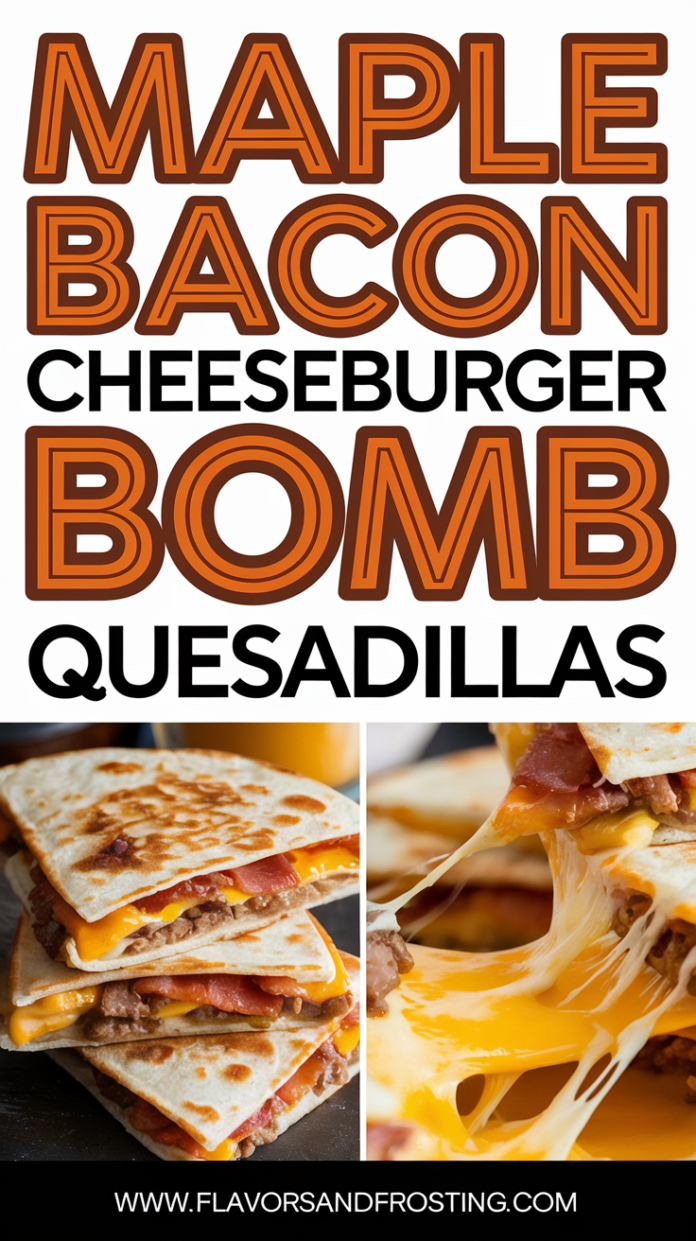 Maple Bacon Cheeseburger Bomb Quesadillas - Flavors & Frosting